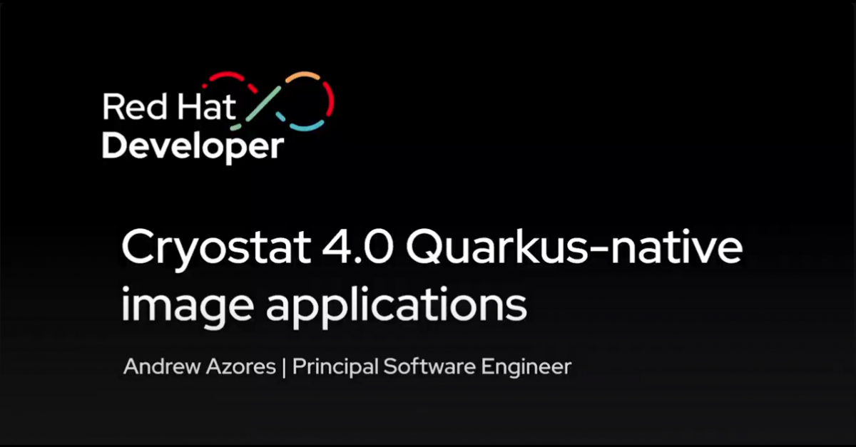Cryostat 4.0 Quarkus-native image applications | Red Hat Developer